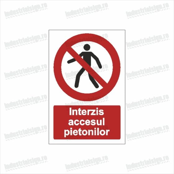 Semn Interzis accesul pietonilor - indicator avertizare, protectia ...